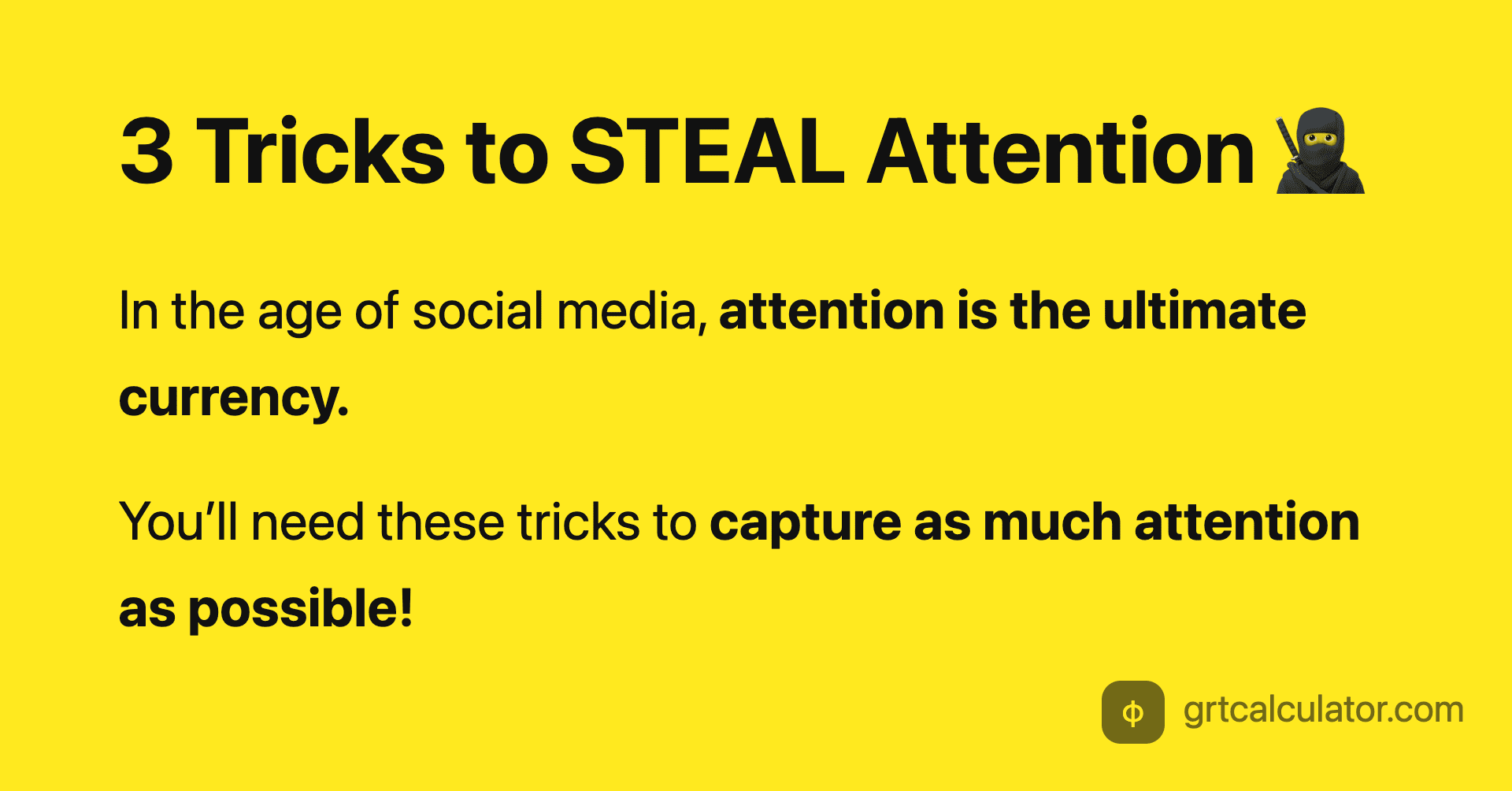 3 Tricks to Help You STEAL as Much Attention as Possible